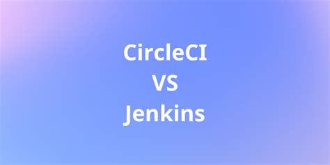 Circleci Vs Jenkins A Detailed Comparison Ic2k5
