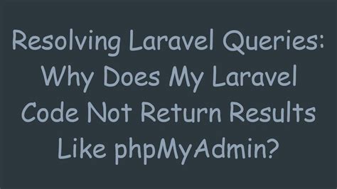 Resolving Laravel Queries Why Does My Laravel Code Not Return Results