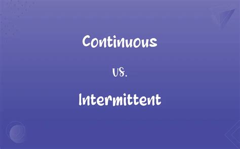 Continuous Vs Intermittent Whats The Difference