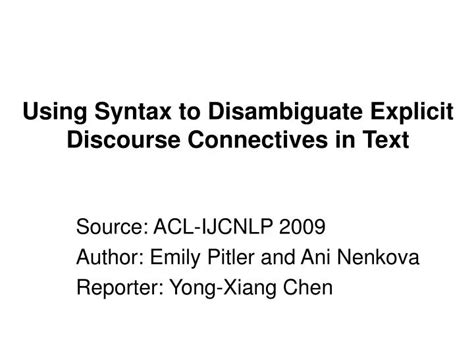PPT Using Syntax To Disambiguate Explicit Discourse Connectives In Text PowerPoint
