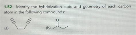Solved 1 52 Identify The Hybridization State And Geometry Of