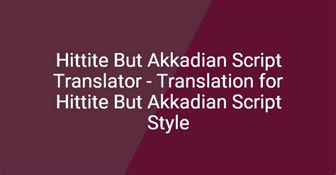 Hittite But Akkadian Script Translator Translation For Hittite But Akkadian Script Style