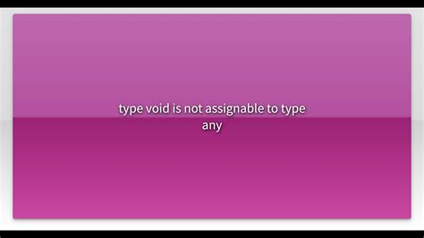 Type Void Is Not Assignable To Type Any YouTube