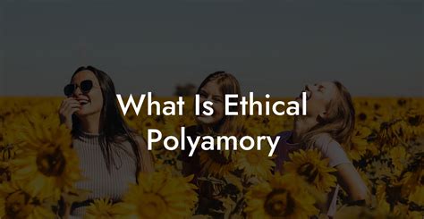 Guide To Polyamory Sex The Monogamy Experiment Ethical Non Monogamy