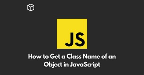 How To Get A Class Name Of An Object In Javascript Programming Cube