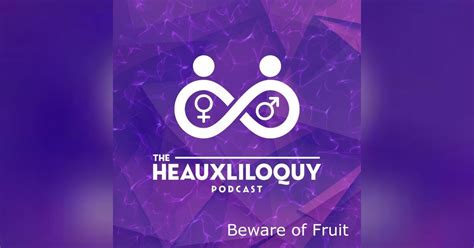 Beware Of Fruit The Heauxliloquy Podcast