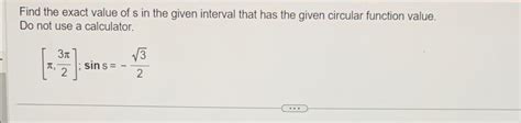 solved find the exact value of s ﻿in the given interval that