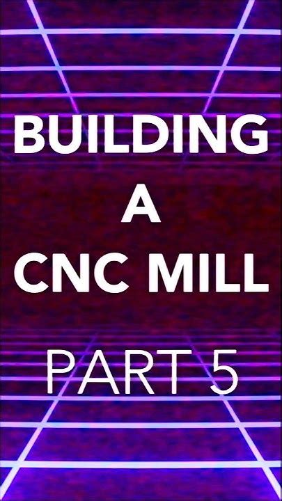 Building A Cnc Mill Part 5 Science Cncmachine Manufacturing Youtube