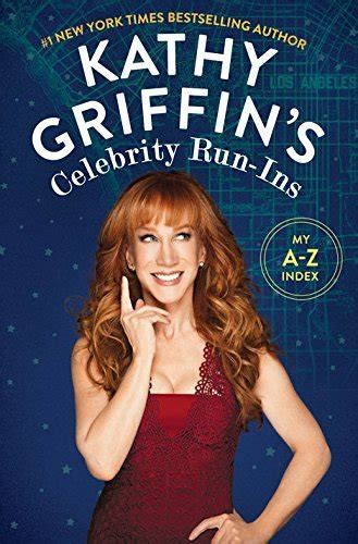 Kathy Griffins Celebrity Run Ins My A Z Index By Kathy Griffin