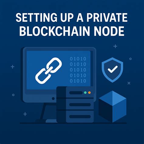 Setting Up A Private Blockchain Node A Technical Guide