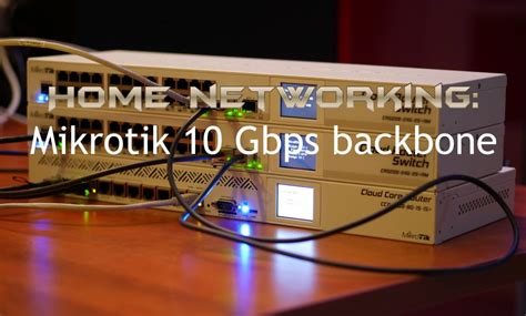 Home Networking Mikrotik 10 Gbps Backbone Intermittent Technology