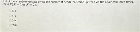 solved let x be a random variable giving the number of heads
