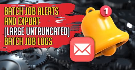 Batch Job Alerts And Export Large Untruncated Batch Job Logs