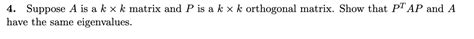 Solved 4 Suppose A Is A Kk Matrix And P Is A Kk Chegg Com