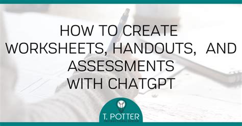 how to create worksheets handouts and assessments with chatgpt t