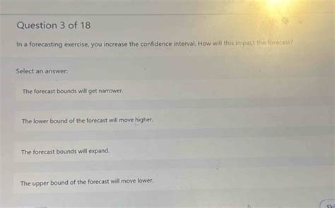 Solved In A Forecasting Exercise You Increase The Confidence Interval How Will This Impact
