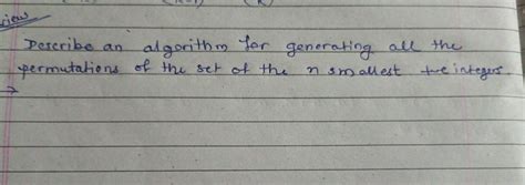 Describe An Algorithm For Generating All The Permutations Of The Set Of T