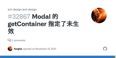 Modal 的 Getcontainer 指定了未生效 · Issue 32867 · Ant Designant Design · Github