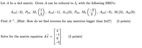 Solved Let A Be A Matrix Given A Can Be Reduced To I Chegg Com