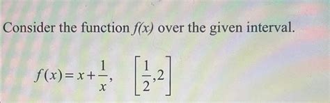 Solved Consider The Function F X Over The Given Chegg