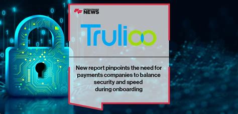 New Trulioo Report Pinpoints The Need For Payments Companies To Balance Security And Speed