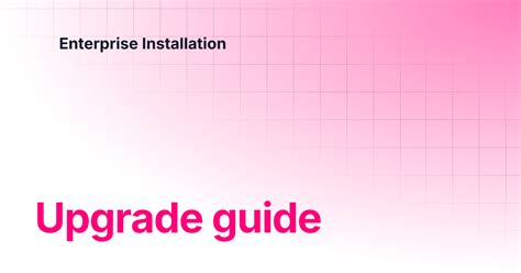 Upgrade Guide Enterprise Installation