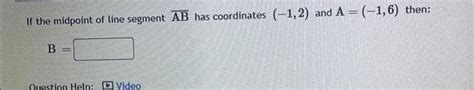 Solved If The Midpoint Of Line Segment AB Has Coordinates Chegg