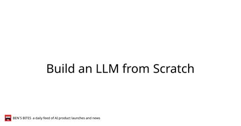 Build An Llm From Scratch Bens Bites
