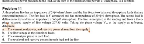 Solved Problem 11 A Three Phase Line Has An Impedance Of 2 J4 Ohms Phase And The Line Feeds