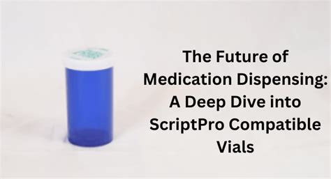 Scriptpro Compatible Vials At Whole Sale Price A Deep Dive Into Scriptpro Compatible Vials