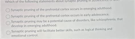 Solved Synaptic Pruning Of The Prefrontal Cortex Occurs In