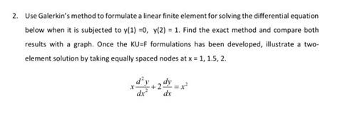 Solved Use Galerkin S Method To Formulate A Linear Finite Chegg