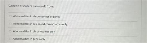 Solved Genetic Disorders Can Result From Abnormalities In Chegg Com