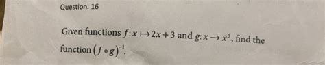 Question 16given Functions Fx↦2x3 And Gx→x3 Find The Function F∘g