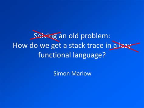 Ppt Solving An Old Problem How Do We Get A Stack Trace In A Lazy