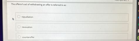 Solved The Offerors Act Of Withdrawing An Offer Is Referred