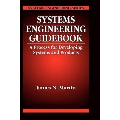 Systems Engineering Guidebook A Process For Developing Systems And Products By James N Martin