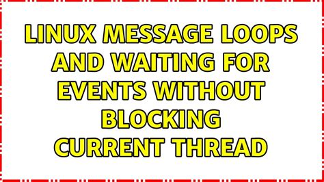 Linux Message Loops And Waiting For Events Without Blocking Current Thread Youtube