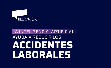 La Inteligencia Artificial Reduce Los Accidentes Laborales
