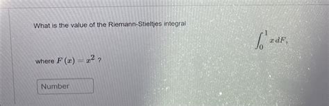 Solved What Is The Value Of The Riemann Stieltjes Integral