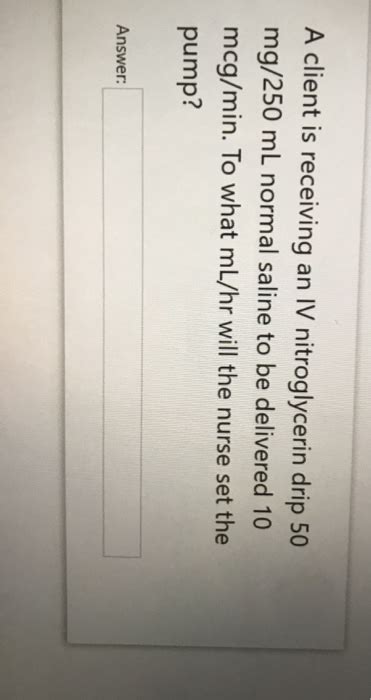 Solved A Client Is Receiving An Iv Nitroglycerin Drip 50