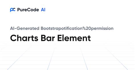 Build Great Bootstrapotification20permission Charts Bar Element Components Faster Using Ai Tools
