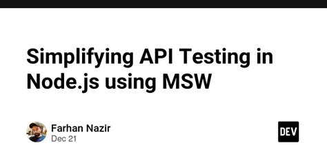 Simplifying Api Testing In Nodejs Using Msw Dev Community