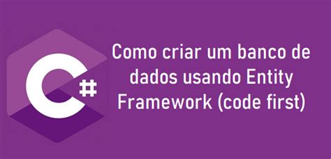 Como Criar Um Banco De Dados Usando Entity Framework Code First By Marcio Nizzola Medium