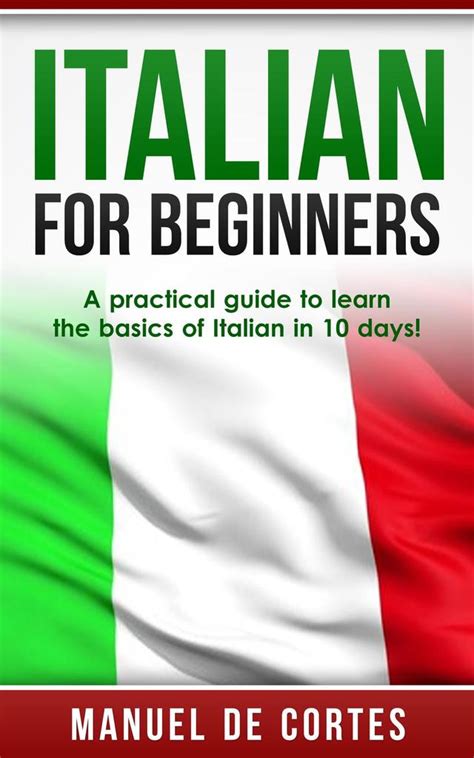 read italian for beginners a practical guide to learn the basics of italian in 10 days online