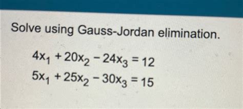 Solved Solve Using Gauss Jordan