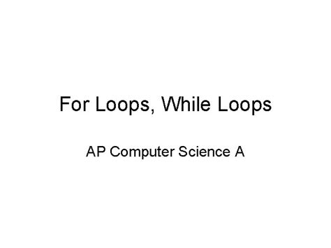 For Loops While Loops Ap Computer Science A