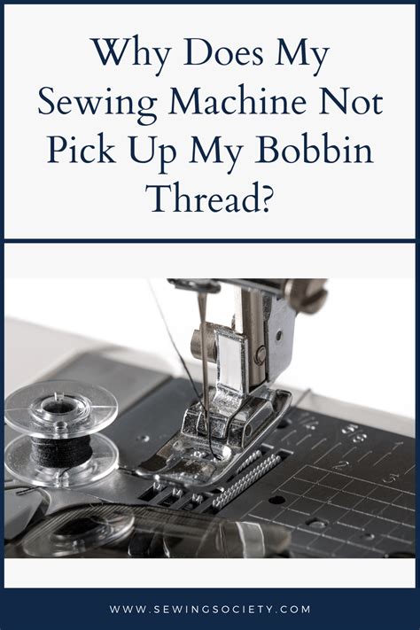 Why Does My Sewing Machine Not Pick Up My Bobbin Thread Sewing Society