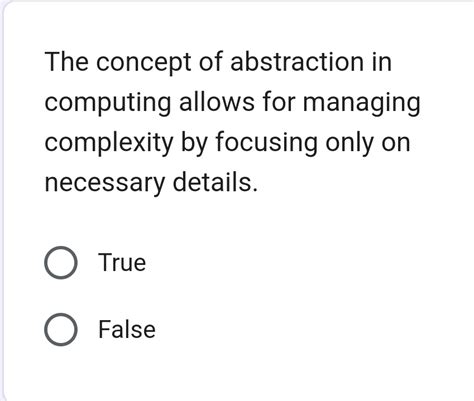 The Concept Of Abstraction In Computing Allows For Managing Complexity By Focusing Only On