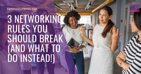 3 Networking Rules You Should Break And What To Do Instead Fayetteville Divas